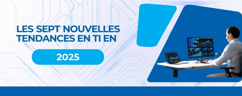 Les sept nouvelles tendances TI à suivre en 2025
